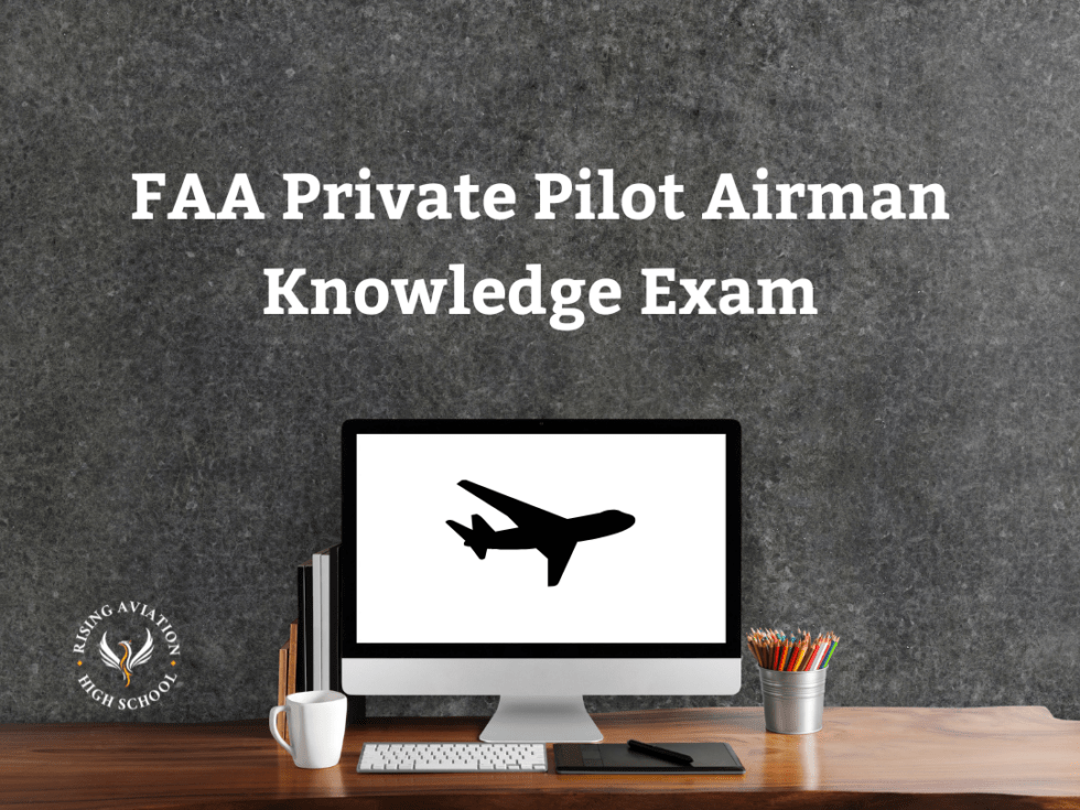 The FAA Private Pilot Airman Knowledge Exam: FAQs and What to Expect - Rising Aviation High School